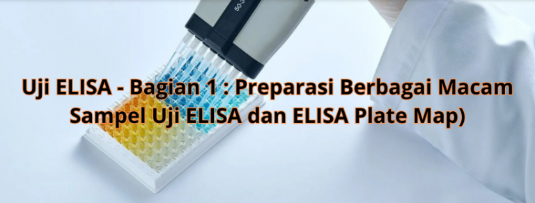 Uji ELISA - Bagian 1 : Preparasi Berbagai Macam Sampel Uji ELISA dan ...