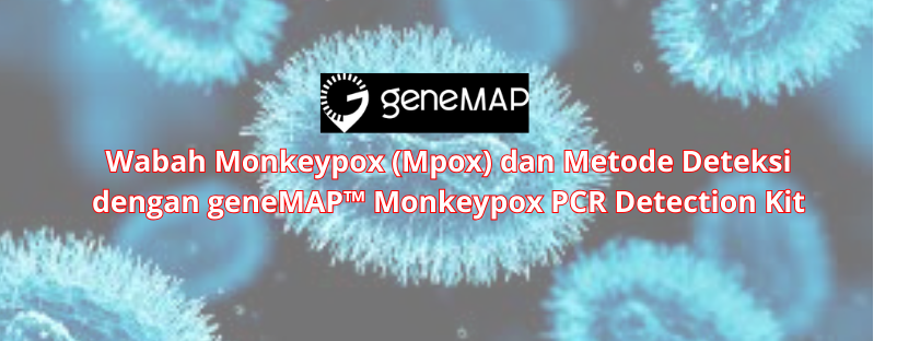 Wabah Monkeypox (Mpox) dan Metode Deteksinya dengan geneMAP™ Monkeypox ...